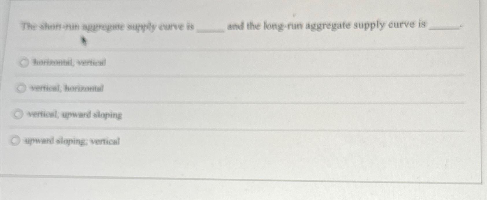 Solved The short run aggregate supply curve is and the | Chegg.com