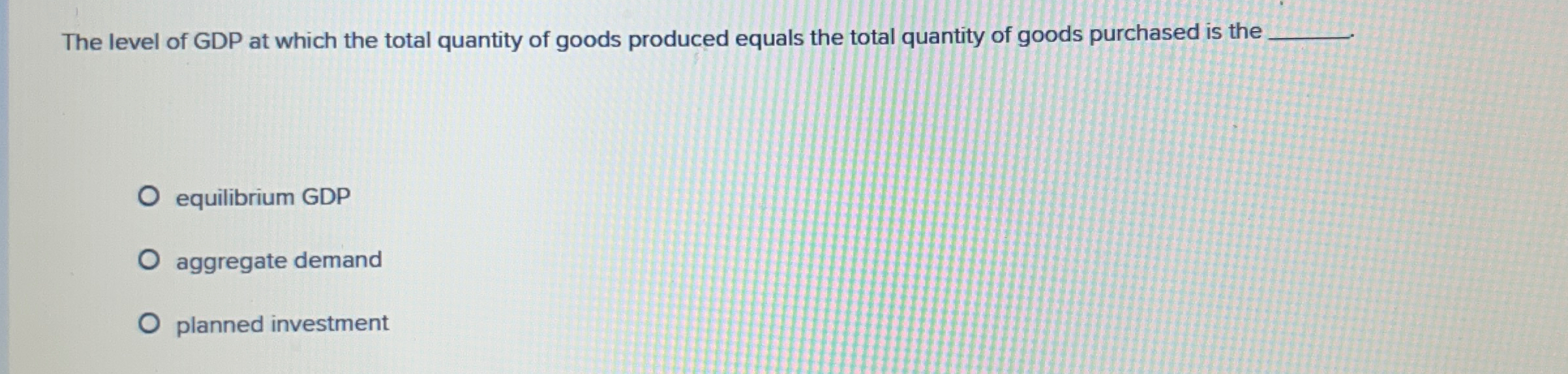 Solved The level of GDP at which the total quantity of goods | Chegg.com
