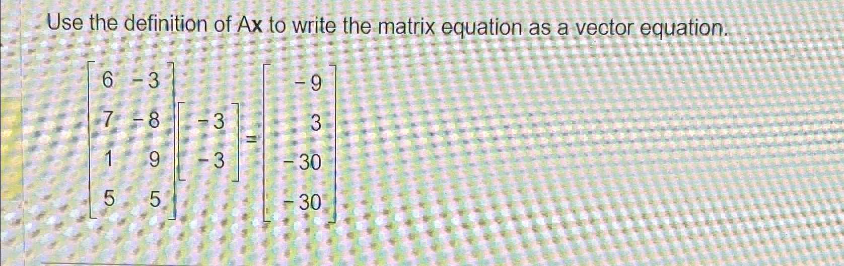 Solved Use the definition of Ax ﻿to write the matrix | Chegg.com