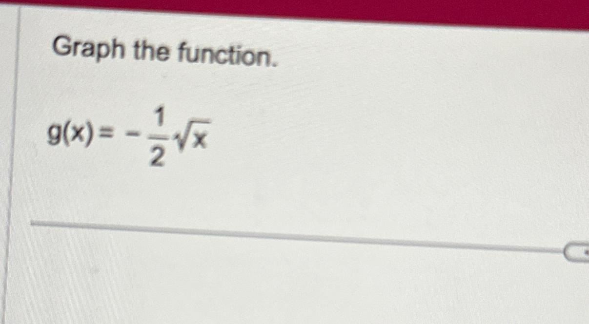 Solved Graph the function.g(x)=-12x2 | Chegg.com