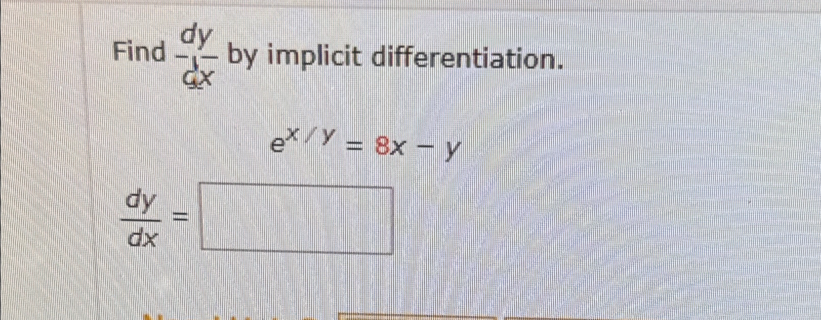 Solved Find dycx ﻿by implicit differentiation.exy=8x-ydydx= | Chegg.com