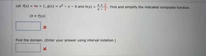 Solved Let f(x)=4x+1,g(x)=x2−x−6 and h(x)=x−2x+2. Find and | Chegg.com