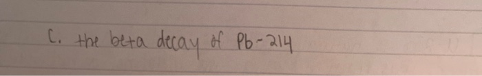 Solved Co the beta decay of Pb-214 | Chegg.com
