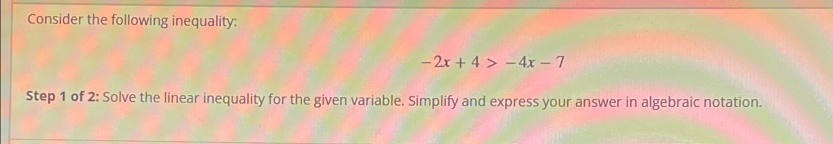 Solved Consider the following inequality:-2x+4>-4x-7Step 1 | Chegg.com