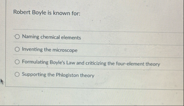 Solved Robert Boyle is known for:Naming chemical | Chegg.com