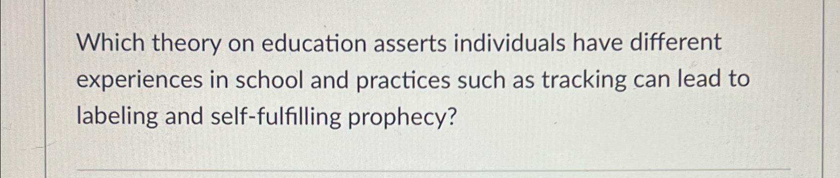 Solved Which theory on education asserts individuals have | Chegg.com
