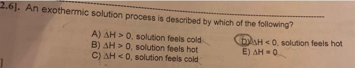Solved 2.6]. An exothermic solution process is described by | Chegg.com