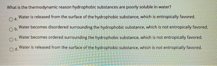 Solved What is the thermodynamic reason hydrophobic | Chegg.com