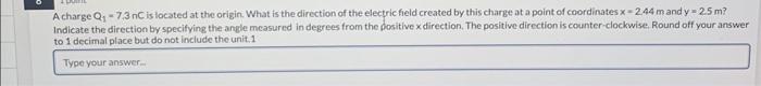 Solved A charge Q1=7,3nC is located at the origin. What is | Chegg.com
