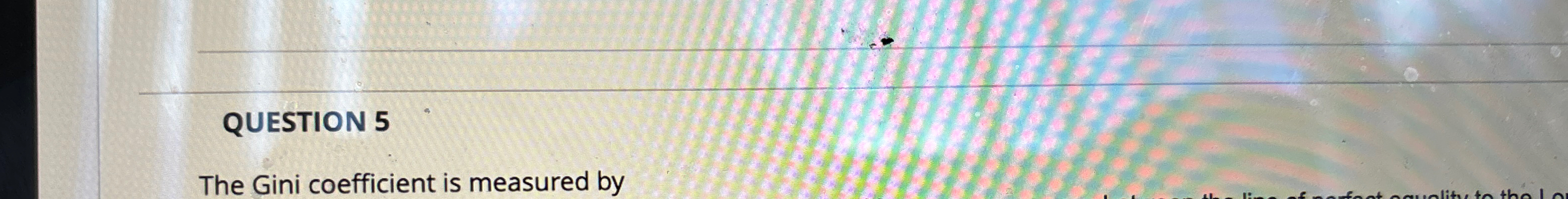 Solved QUESTION 5The Gini coefficient is measured by | Chegg.com