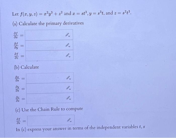 Solved Let f(x,y,z)=x2y3+z2 and x=st3,y=s3t, and z=s2t3. (a) | Chegg.com