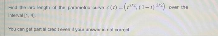 [Solved]: Find the arc length of the parametric curve c(t)=