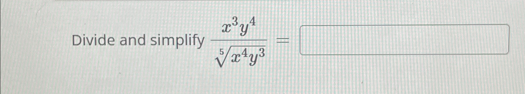 Solved Divide and simplify x3y4x4y35= | Chegg.com