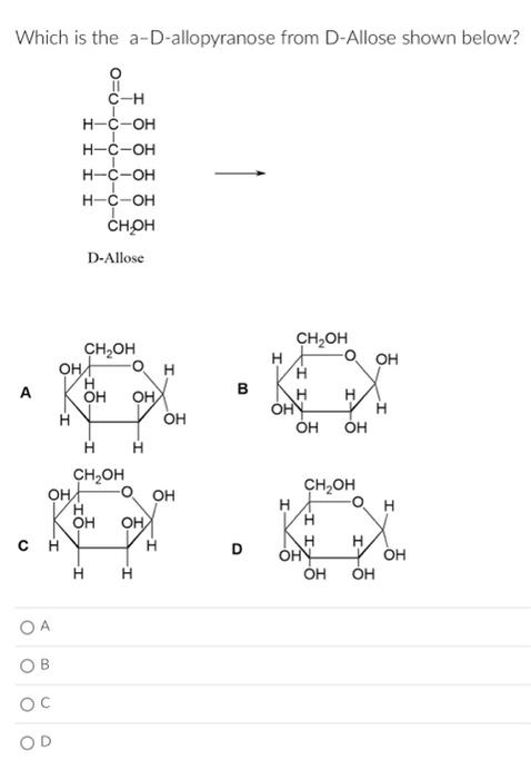 Solved Which is the a-D-allopyranose from D-Allose shown | Chegg.com