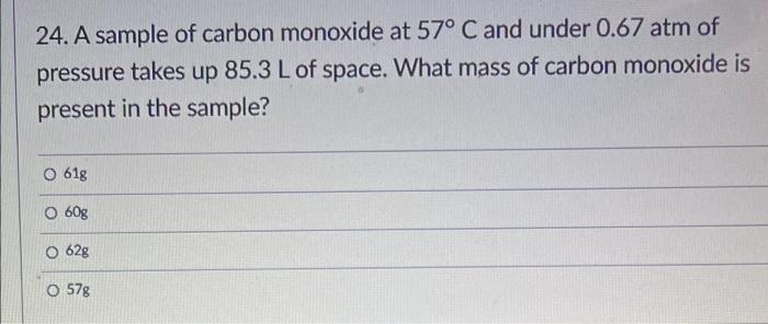 Solved 24. A sample of carbon monoxide at 57° C and under | Chegg.com
