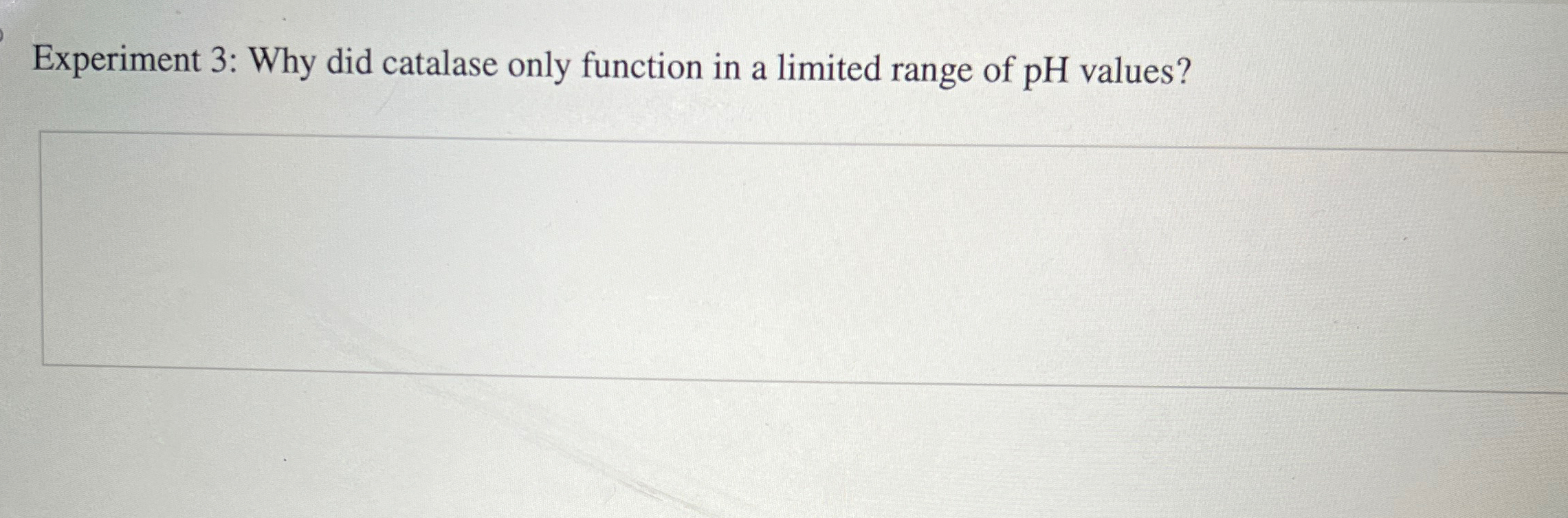 Solved Experiment 3: Why did catalase only function in a | Chegg.com