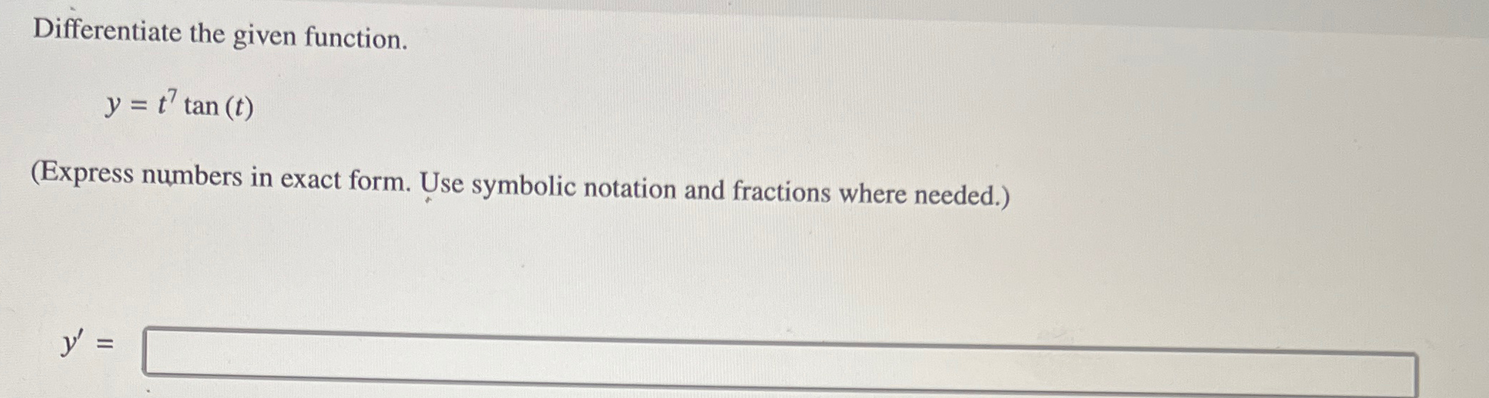 Solved Differentiate the given function.y=t7tan(t)(Express | Chegg.com
