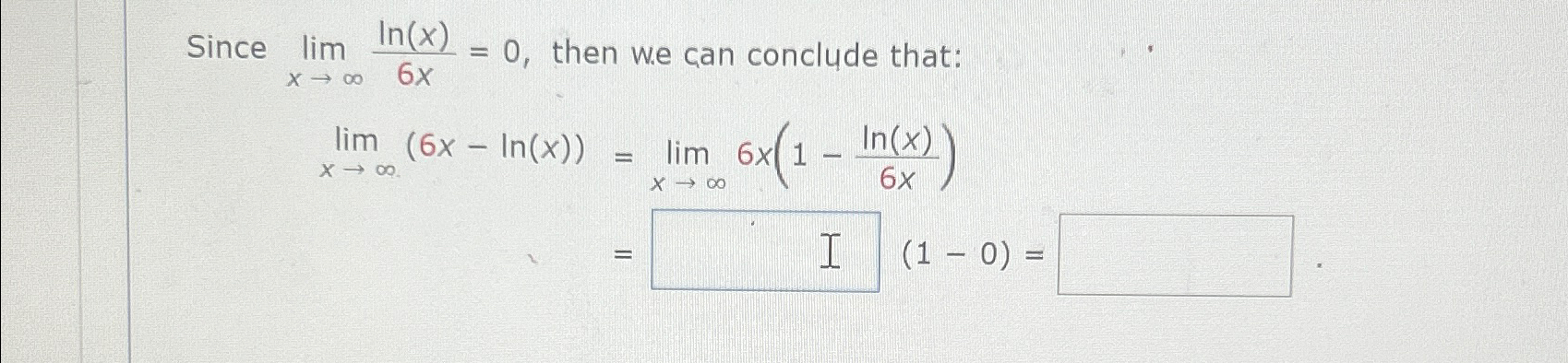 Solved Since limx→∞ln(x)6x=0, ﻿then w.e can conclude | Chegg.com