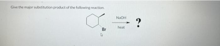Solved Give the major substitution product of the following | Chegg.com