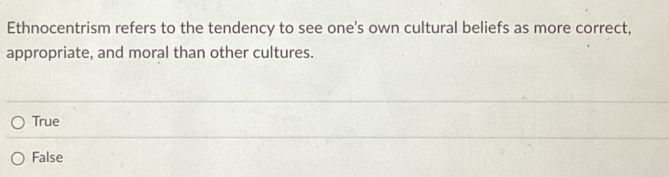 Solved Ethnocentrism refers to the tendency to see one's own | Chegg.com