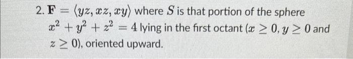 Solved 2. F= yz,xz,xy where S is that portion of the sphere | Chegg.com