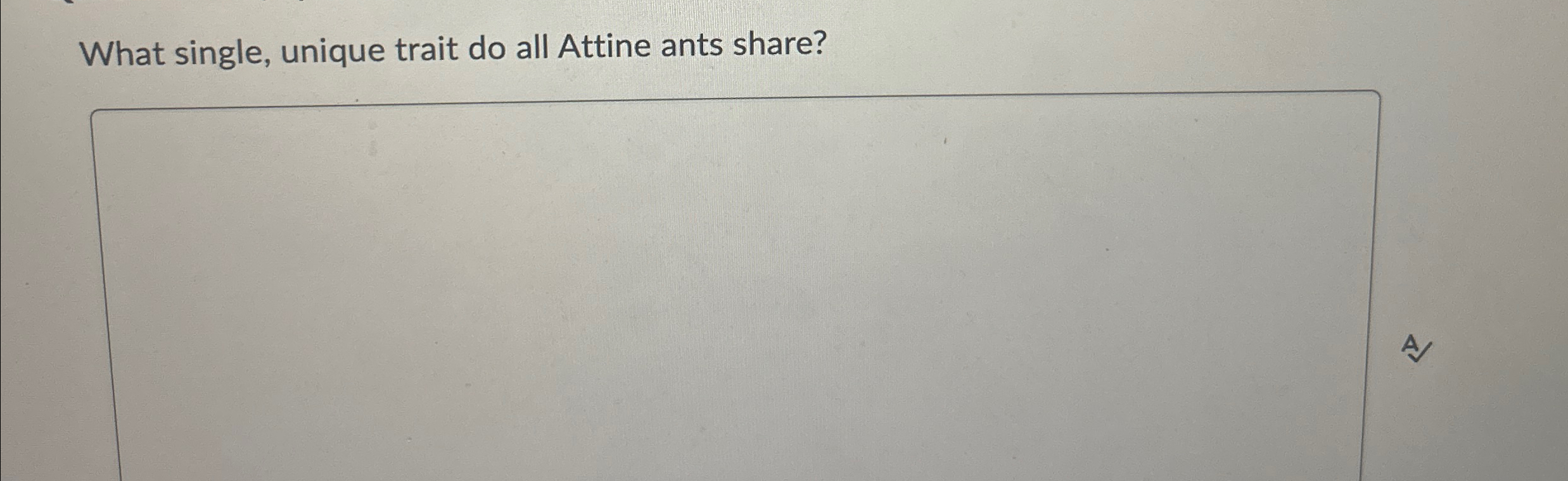 Solved What single, unique trait do all Attine ants share? | Chegg.com