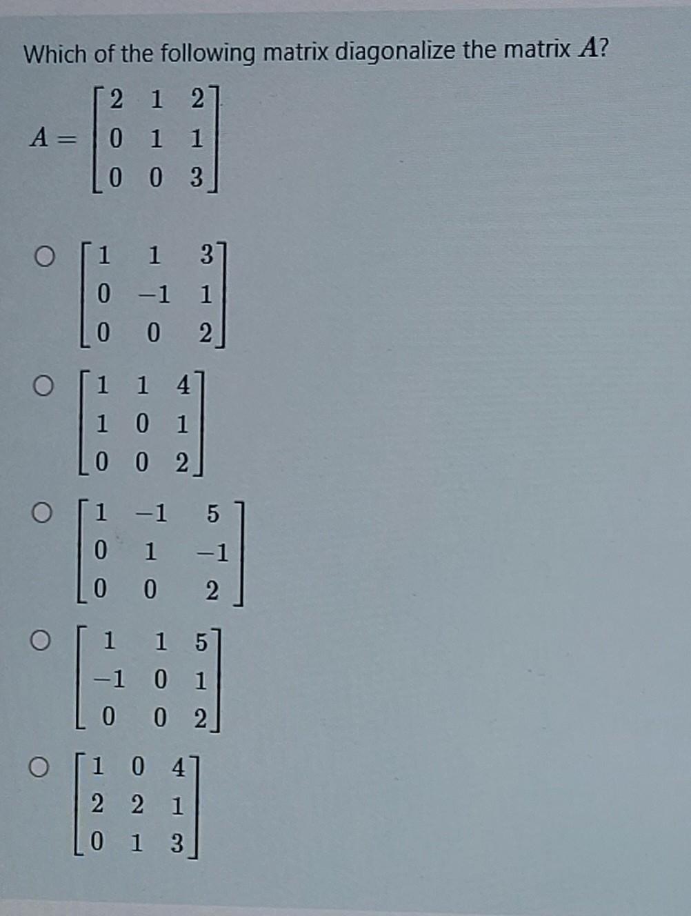 Solved Which of the following matrix diagonalize the matrix | Chegg.com