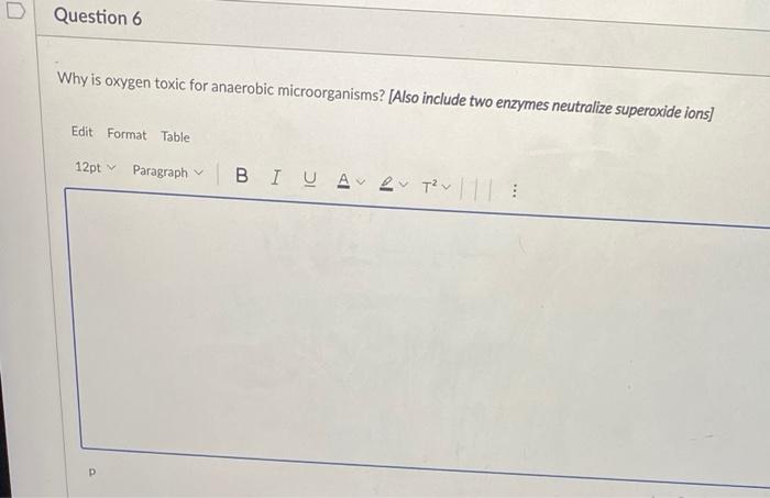 Solved Question 6 Why is oxygen toxic for anaerobic | Chegg.com