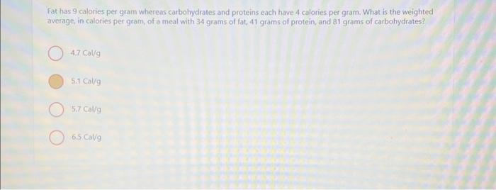 Solved Fat has 9 calories per gram whereas carbohydrates and | Chegg.com