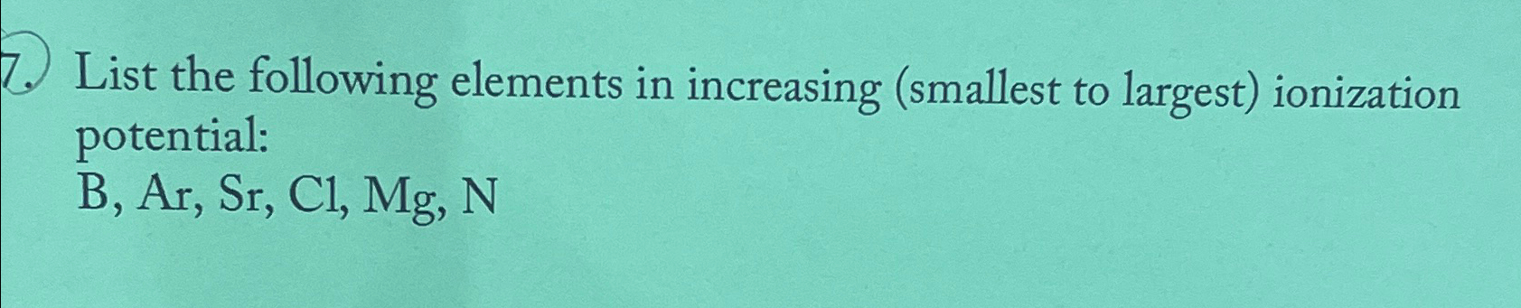 List the following elements in increasing (smallest | Chegg.com