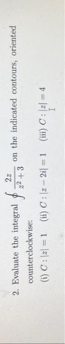 Solved 2. Evaluate the integral ∮z2+32z on the indicated | Chegg.com