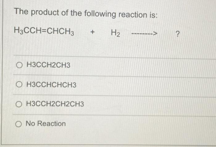Solved The product of the following reaction is: H3CCH=CHCH3 | Chegg.com