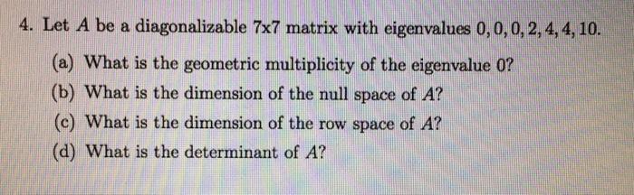 Solved 4. Let A be a diagonalizable 7x7 matrix with | Chegg.com