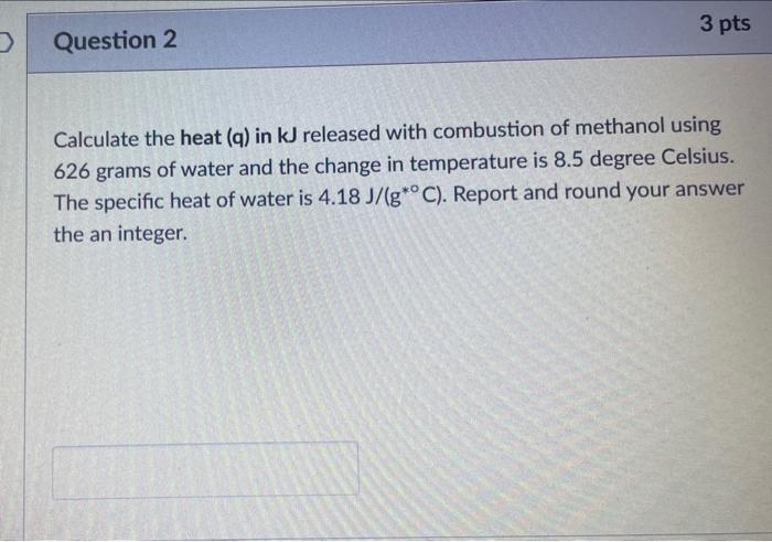 Solved D Question 2 3 pts Calculate the heat (q) in kJ | Chegg.com
