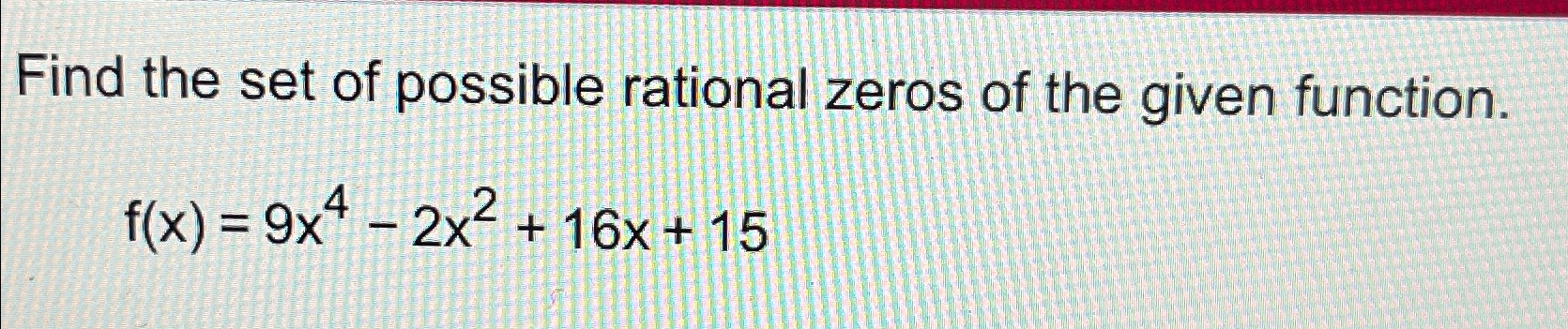 Solved Find the set of possible rational zeros of the given | Chegg.com