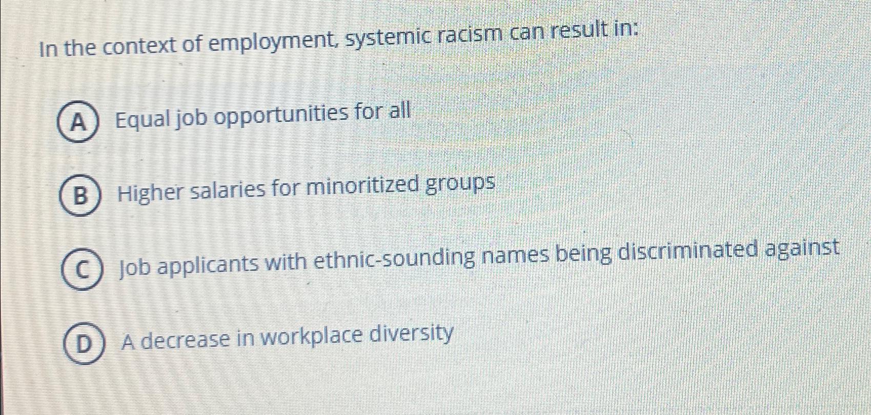 Solved In the context of employment, systemic racism can | Chegg.com