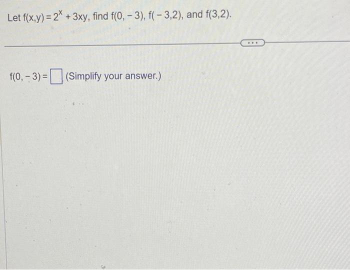 Solved Let f(x,y)=2x+3xy, find f(0,−3),f(−3,2), and f(3,2). | Chegg.com