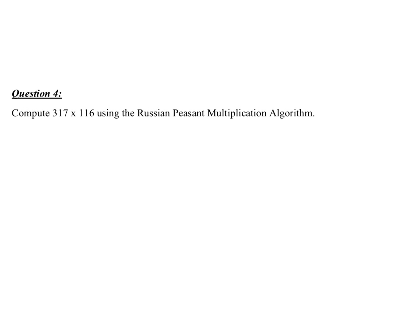 Solved Question 4:Compute 317 ﻿x 116 ﻿using the Russian | Chegg.com