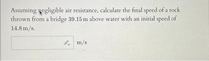 Solved Assuming negligible air resistance, calculate the | Chegg.com