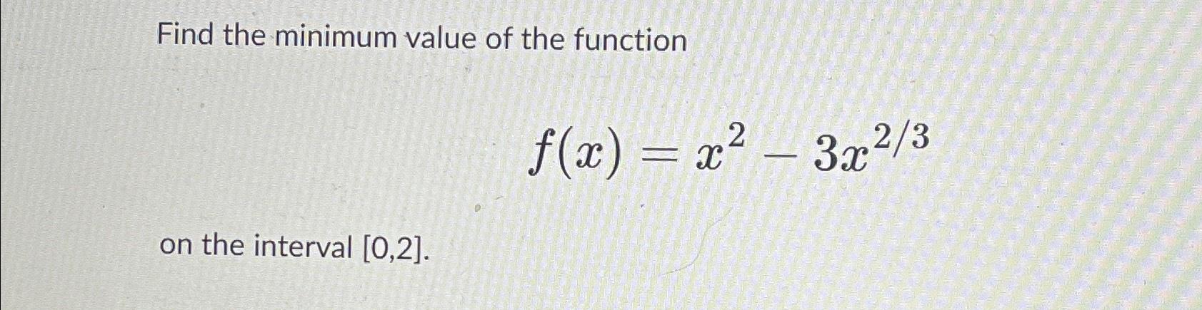 Solved Find the minimum value of the functionf(x)=x2-3x23on | Chegg.com