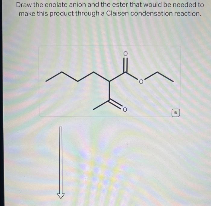 Solved Draw the enolate anion and the ester that would be | Chegg.com