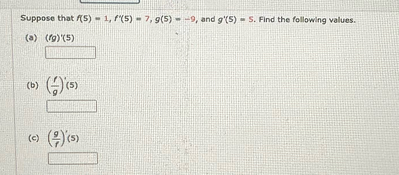 Solved Suppose that f(5)=1,f'(5)=7,g(5)=-9, ﻿and g'(5)=5. | Chegg.com