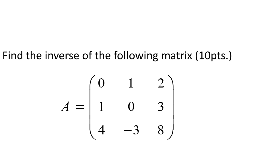 Solved Find the inverse of the following matrix (10pts.) | Chegg.com