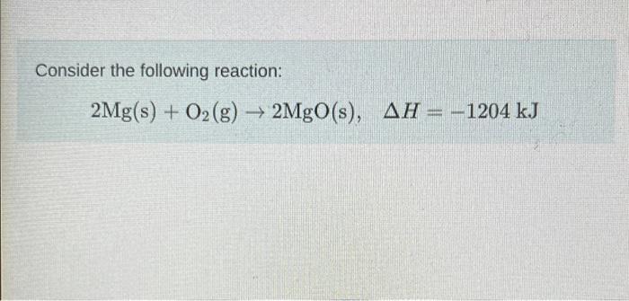 Solved Consider the following reaction: 2Mg(s) + O2(g) → | Chegg.com