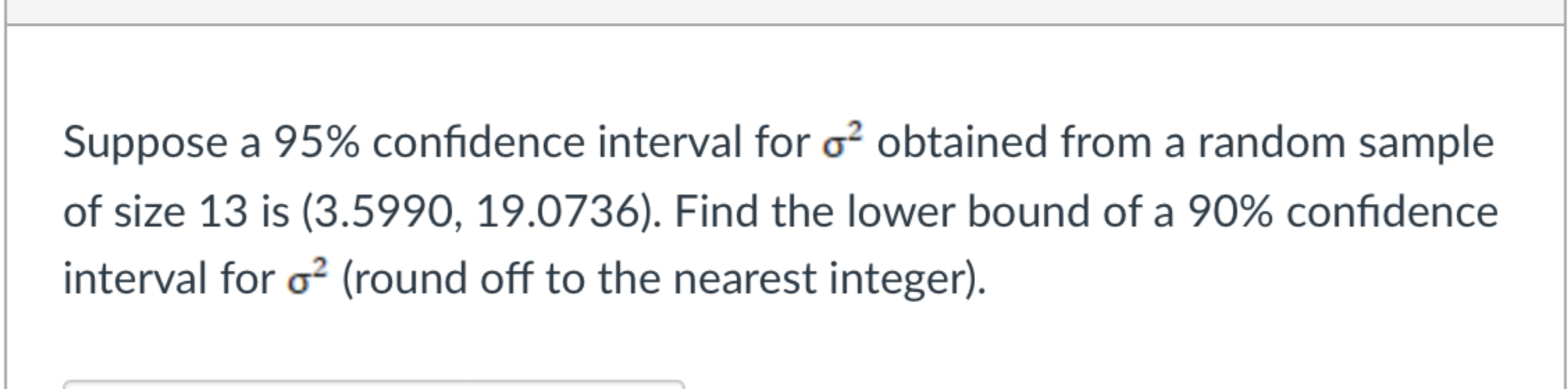 Solved Suppose a 95% ﻿confidence interval for σ2 ﻿obtained | Chegg.com