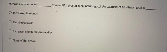 Solved increase in invome will ______ demand if the good is | Chegg.com