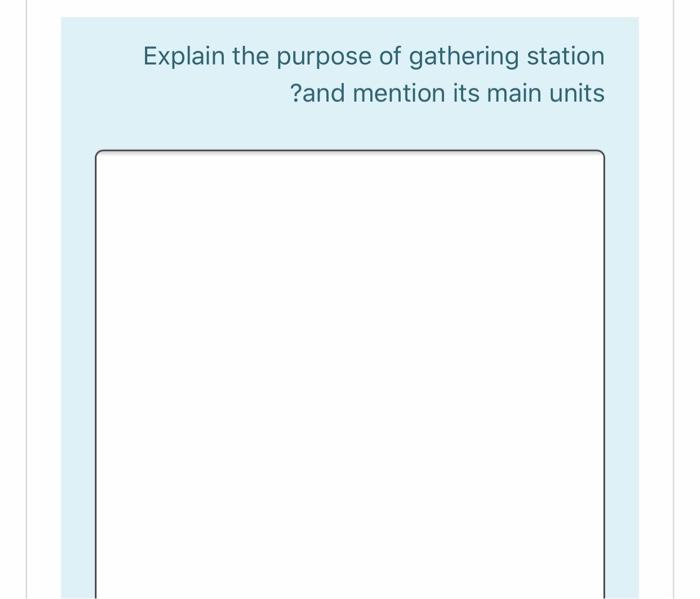 Solved Explain the purpose of gathering station ?and mention | Chegg.com