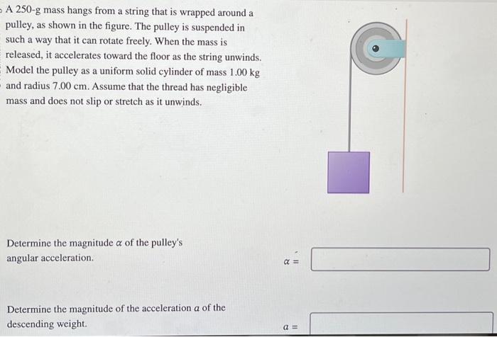 Solved A 250-g mass hangs from a string that is wrapped | Chegg.com