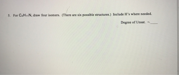 Solved 5. For C4H11N, draw four isomers. (There are six | Chegg.com