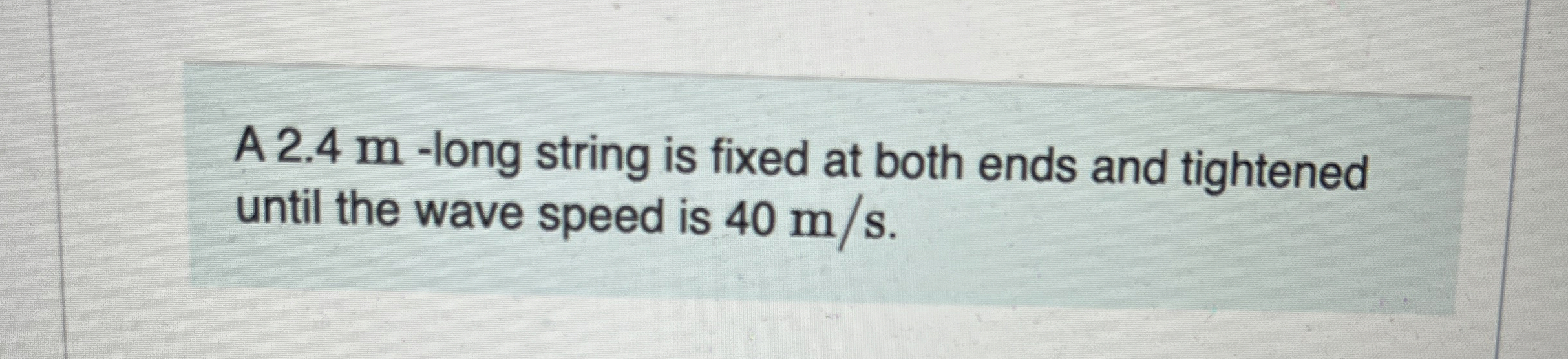Solved A 2.4 ﻿m -long string is fixed at both ends and | Chegg.com